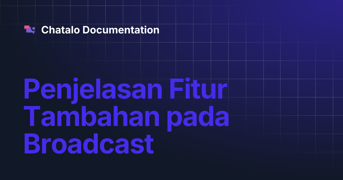 Penjelasan Fitur Tambahan pada Broadcast | Chatalo Documentation