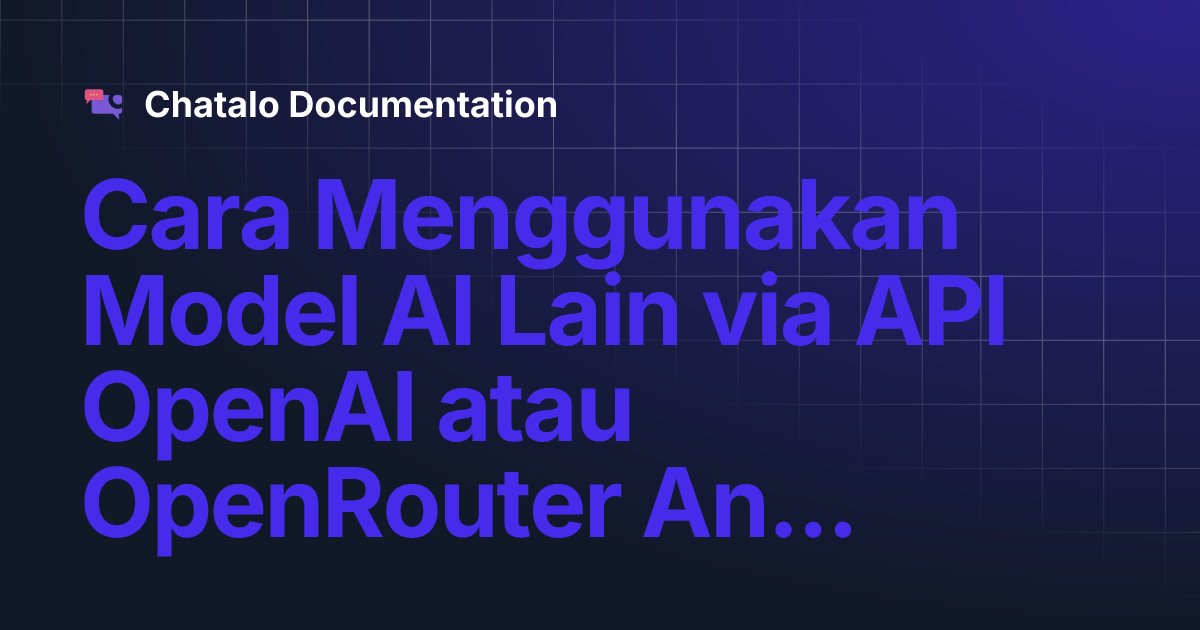 Cara Menggunakan Model AI Lain via API OpenAI atau OpenRouter Anda Sendiri | Chatalo Documentation