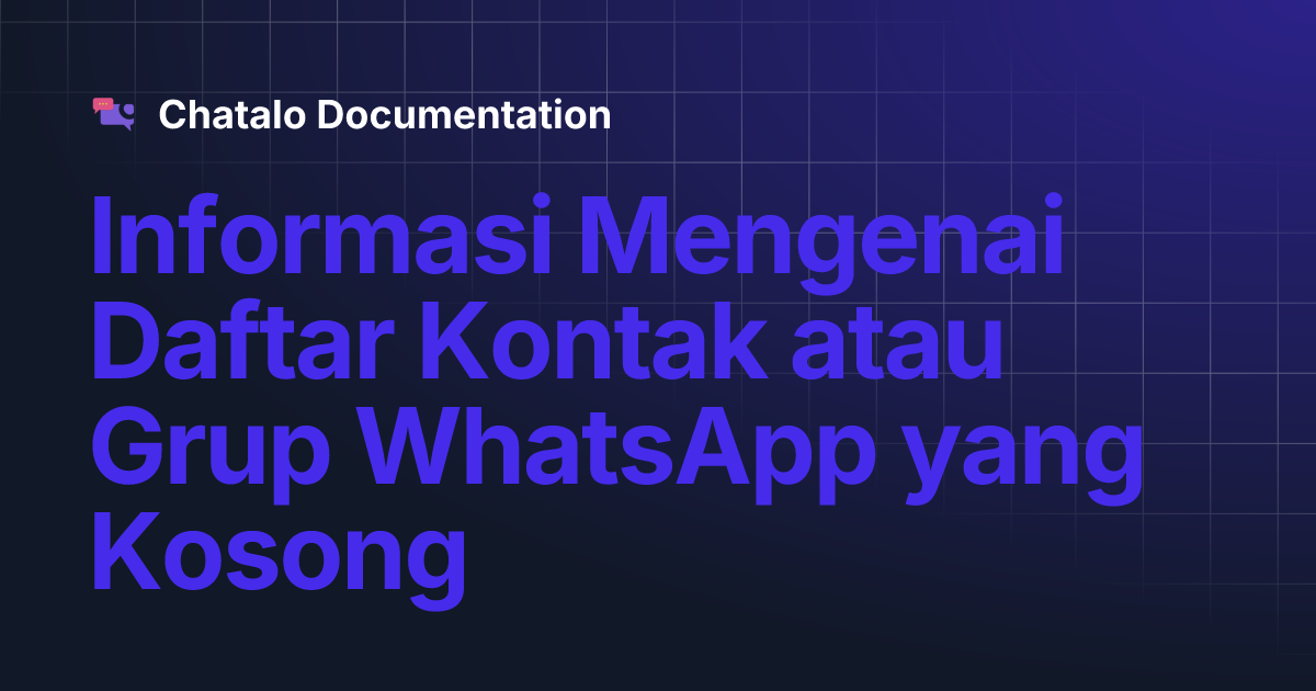Informasi Mengenai Daftar Kontak atau Grup WhatsApp yang Kosong | Chatalo Documentation
